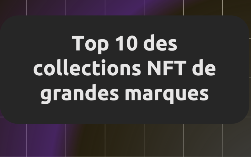 Top 10 des collections NFT de grandes marques - Start In Blockchain